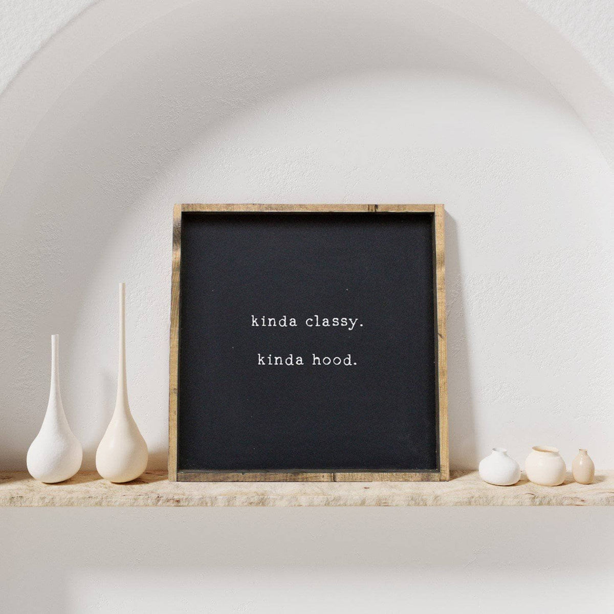 Kinda Classy, Kinda Hood Wood Sign - WilliamRaeDesigns